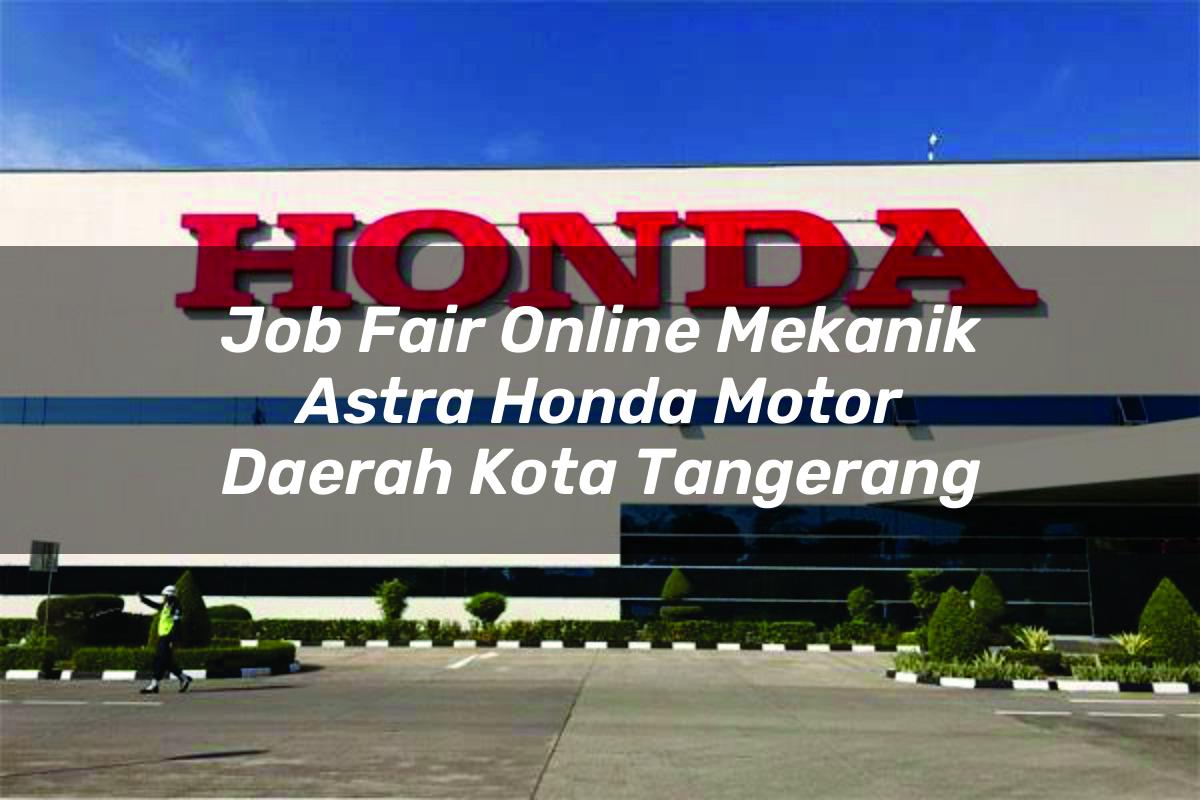 Job Fair Online Mekanik Astra Honda Motor Daerah Kota Tangerang Tahun ...