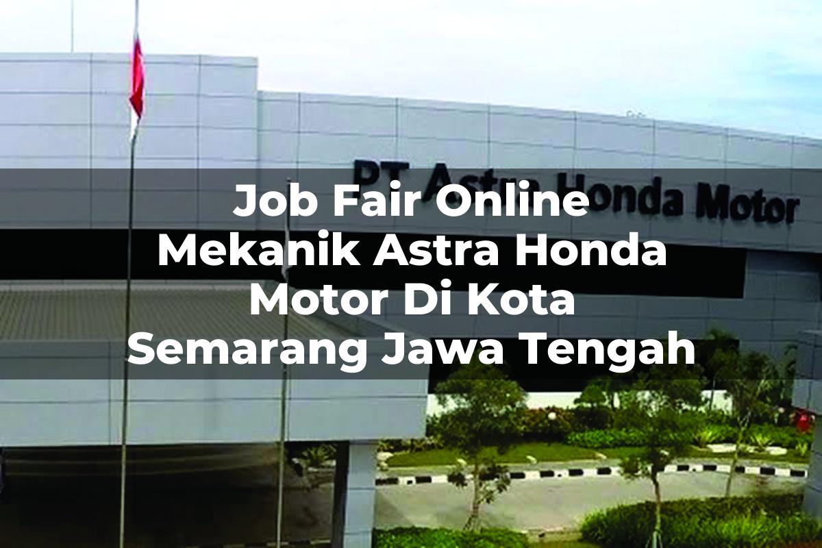 Job Fair Online Mekanik Astra Honda Motor di Kota Semarang, Jawa Tengah ...